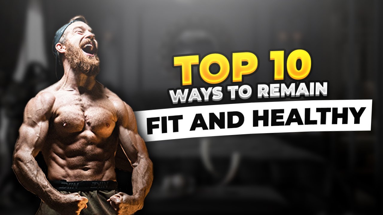 Top 10 ways to Remain Healthy and Fit | How To Be Healthy and Fit - YouTube