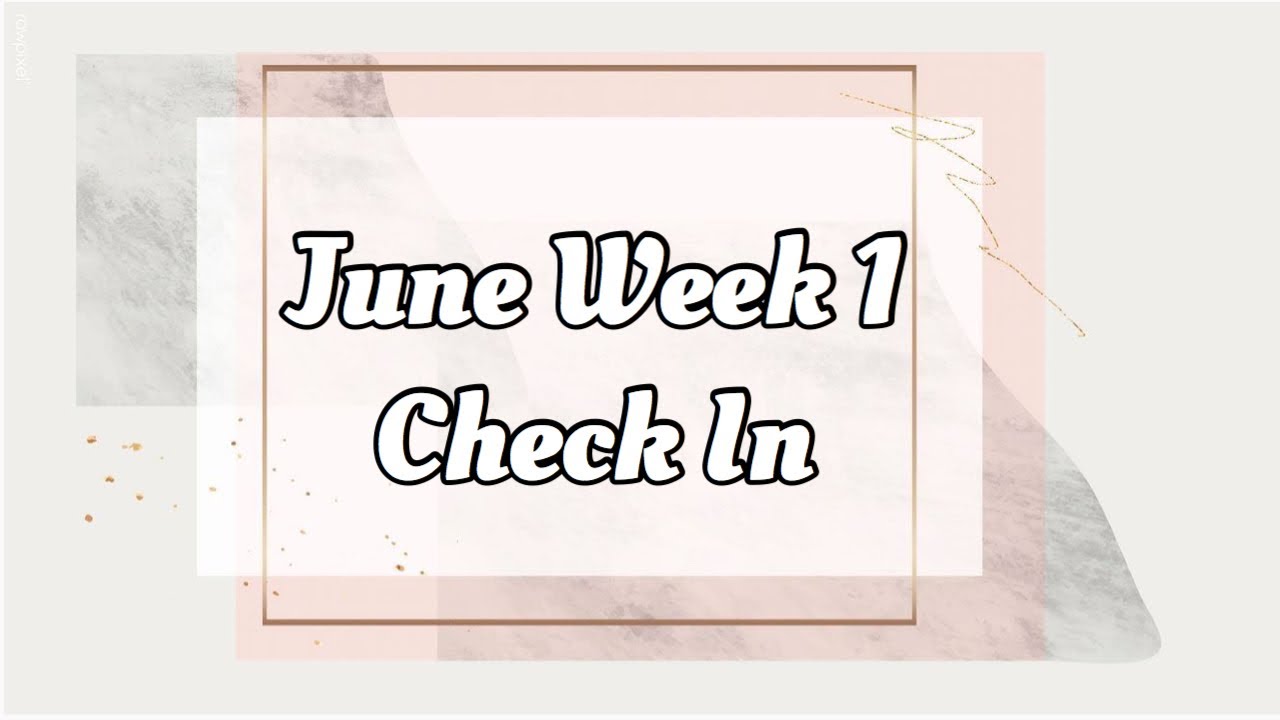 June Weekly Check in #1 - YouTube