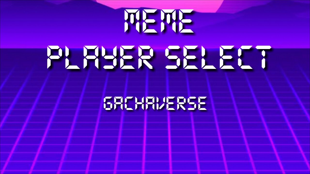 Player Select - meme (Gachaverse) - YouTube