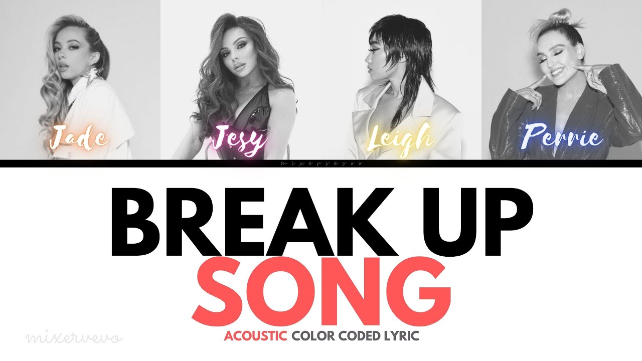 Little Mix - Break Up Song (Acoustic) [Color Coded Lyric] - YouTube