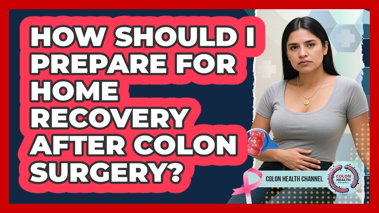 How Should I Prepare for Home Recovery After Colon Surgery? - YouTube