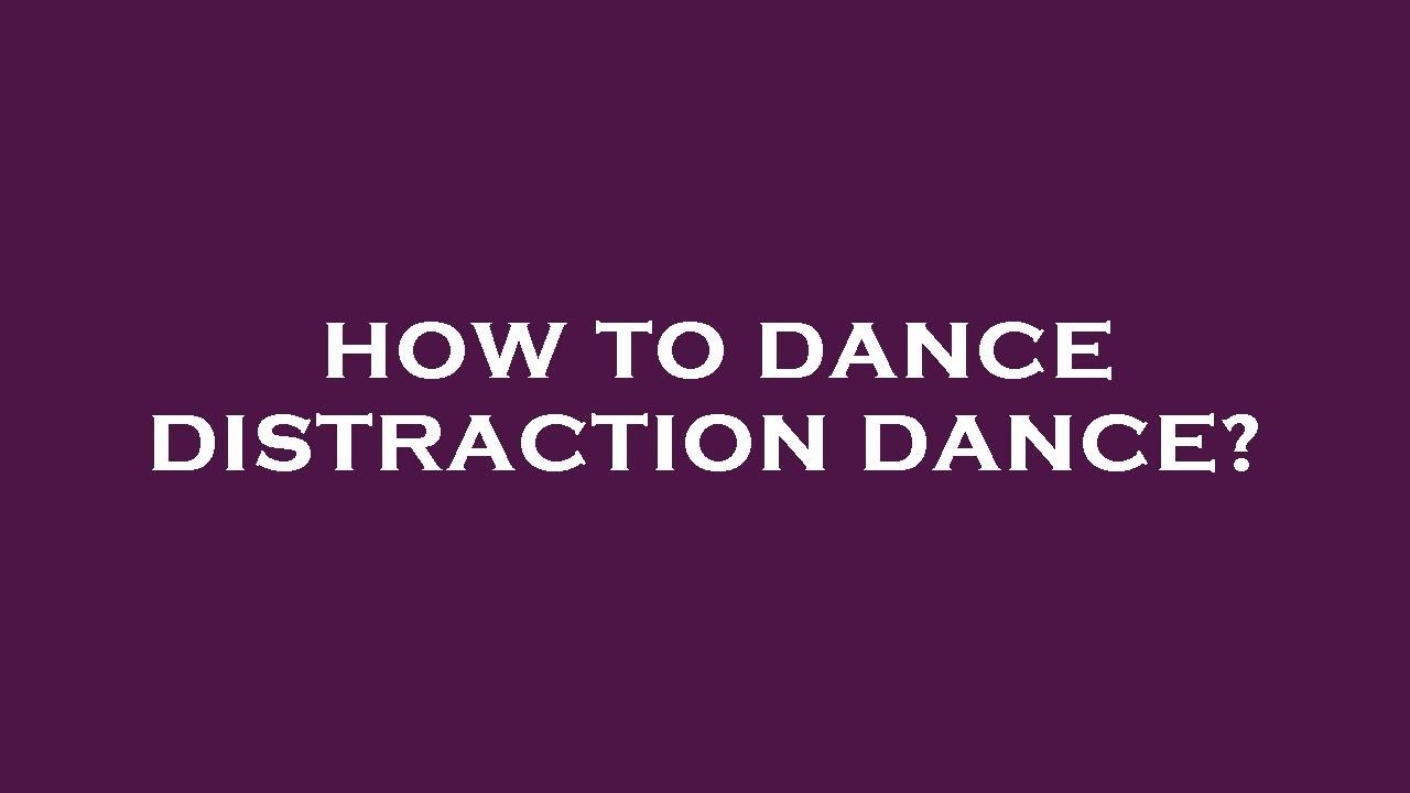 How to dance distraction dance? - YouTube