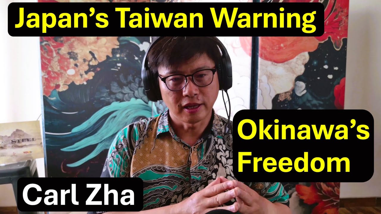 Carl Zha | Japan's Taiwan Warning to China; Okinawa's Sovereignty - YouTube