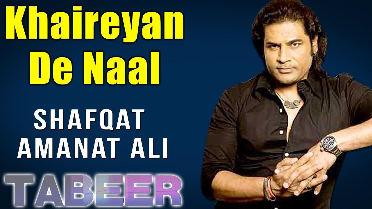 Khaireyan De Naal | Shafqat Amanat Ali (Album:Tabeer) - YouTube