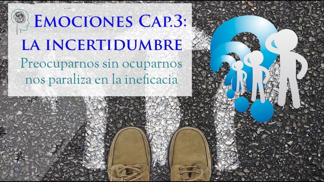 Inteligencia Emocional. Capitulo 3: La incertidumbre - YouTube