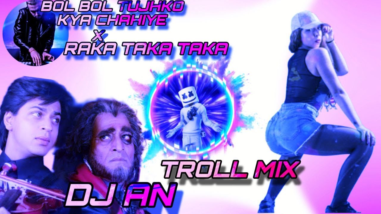 BOL BOL TUJHKO KYA CHAHIYE X RAKA TAKA TROLL MIX BOOM BASS MIX DJ AN PICHHORE - YouTube