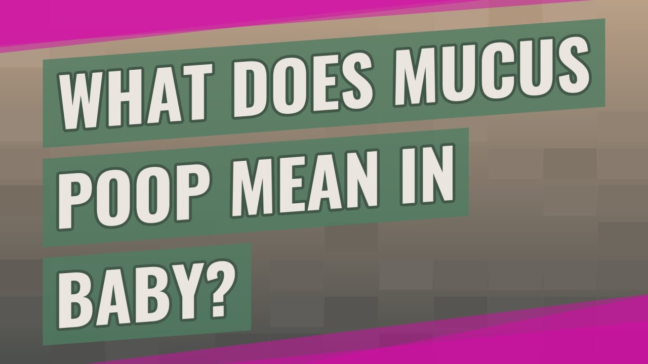 What Does Mucus Poop Mean In Baby YouTube