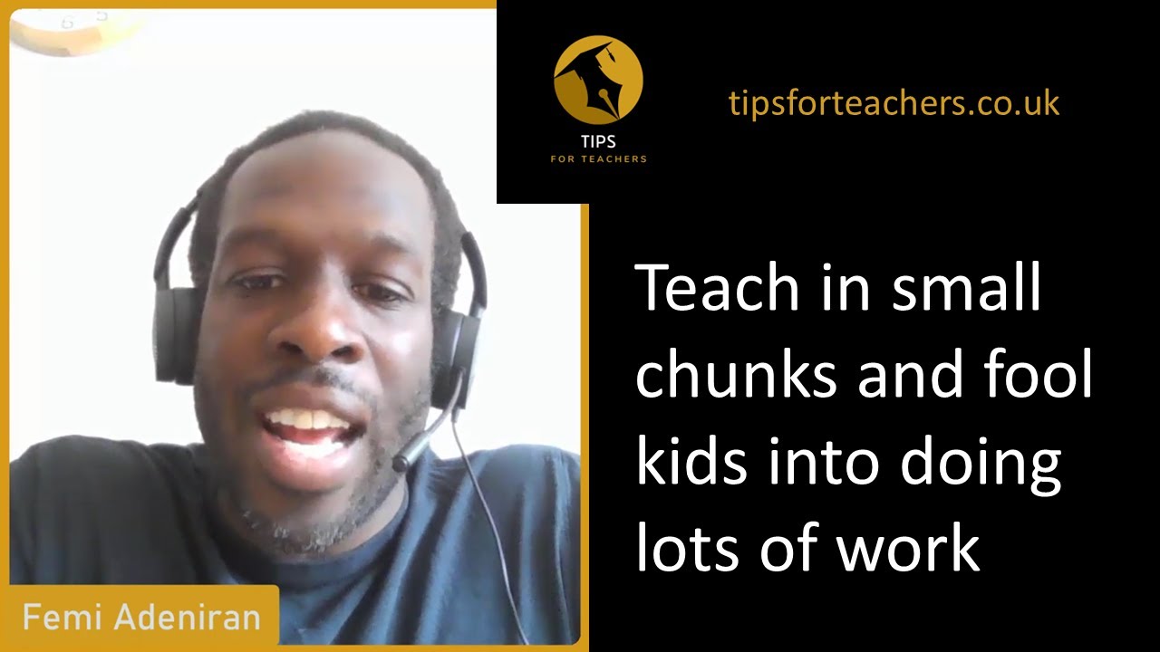 Teach in small chunks and fool kids into doing lots of work - Tips for ...
