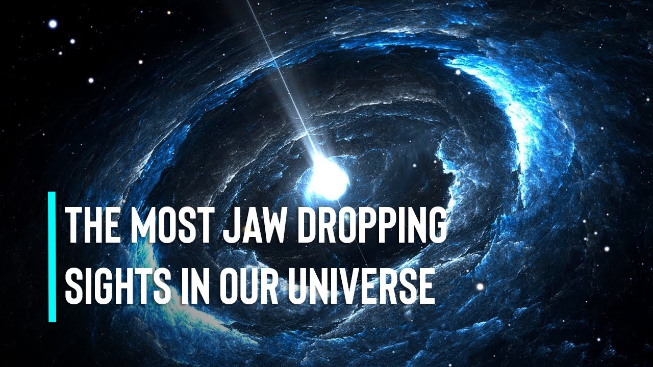The Most Jaw Dropping Sights in Our Universe - YouTube
