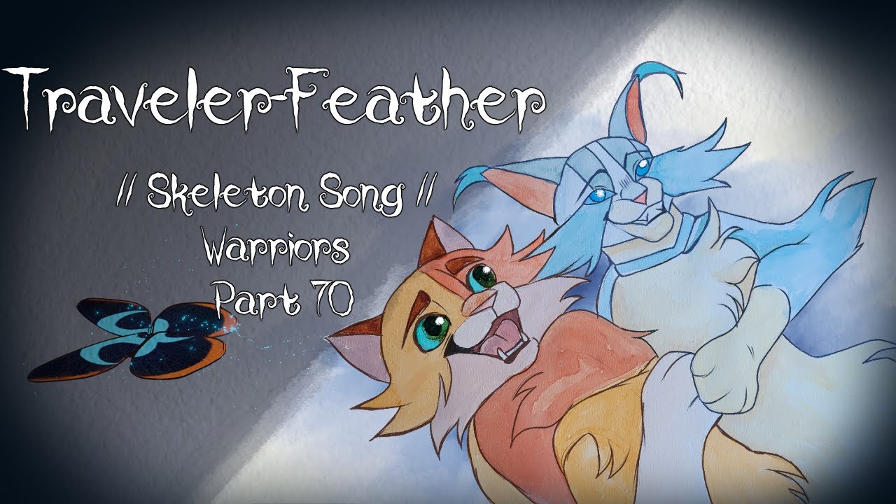Traveler-Feather // Skeleton Song // Warriors Part 70 Collab - YouTube