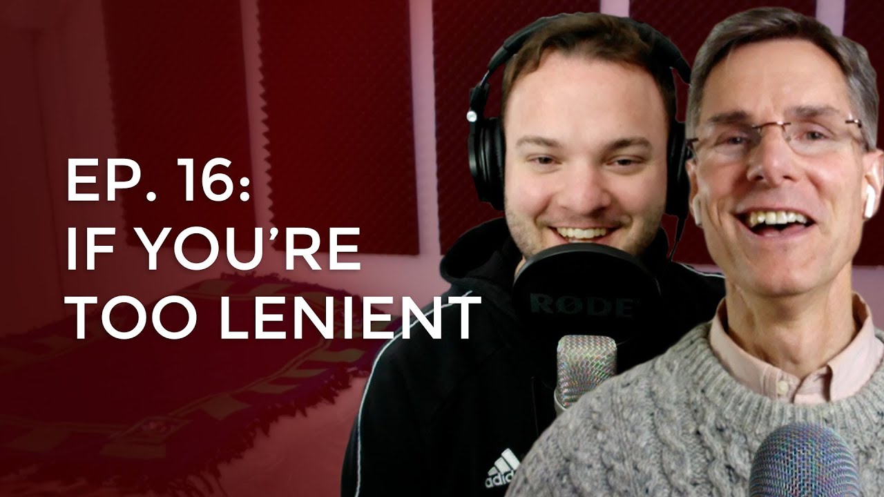Ep. 16: If You're Too Lenient - YouTube