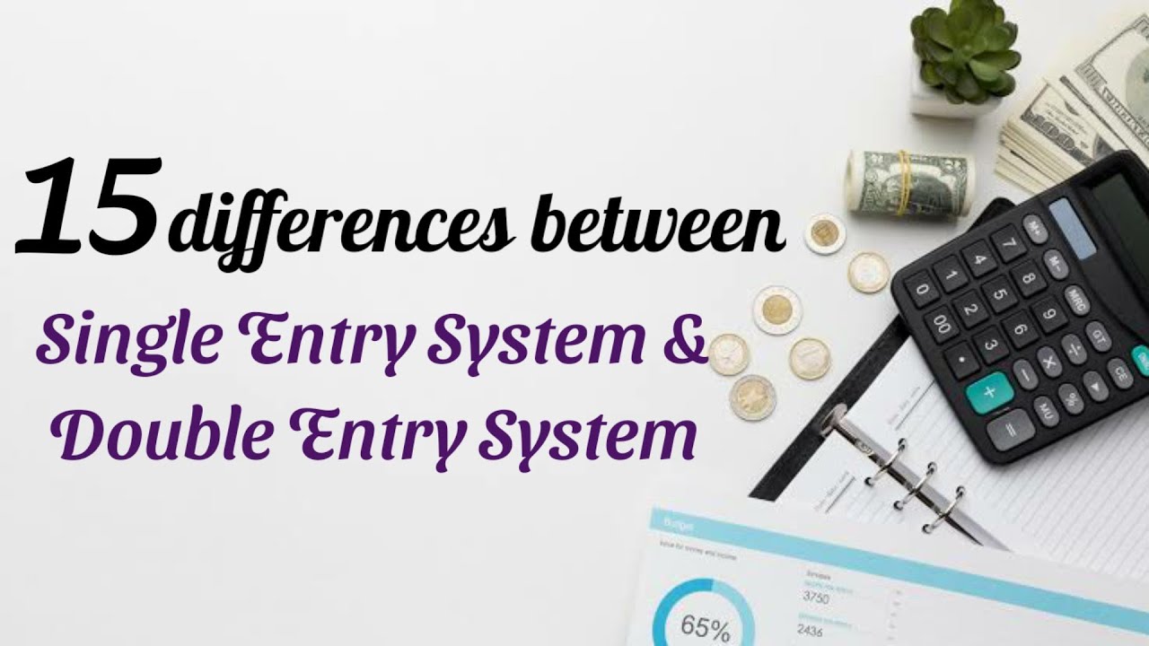 15 differences between Single Entry System and Double Entry System ...