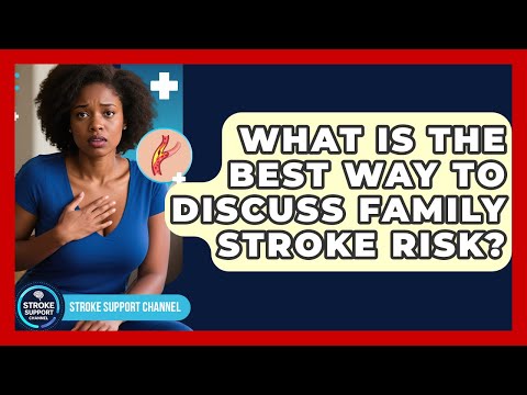 What Is The Best Way To Discuss Family Stroke Risk? - Stroke Support Channel