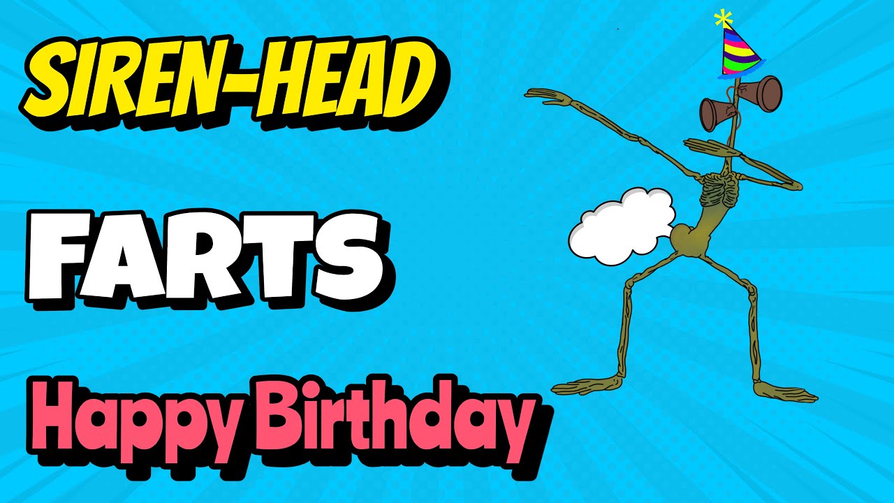 SIREN HEAD FARTS HAPPY BIRTHDAY - YouTube