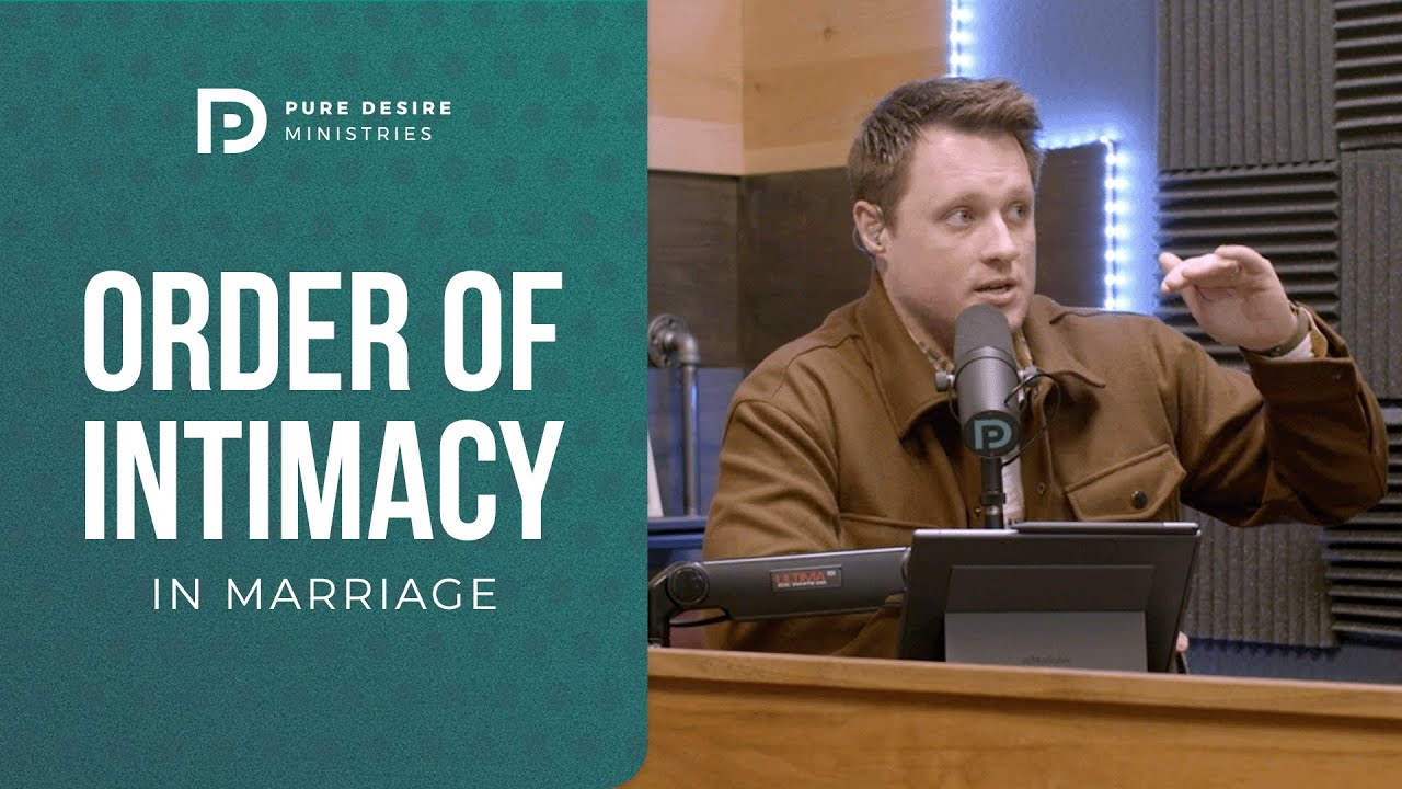 Order Of Intimacy In Marriage | Pure Desire Ministries - YouTube