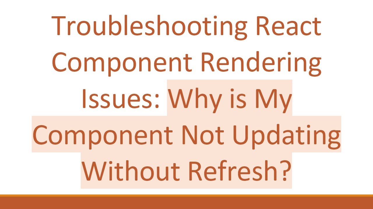 Troubleshooting React Component Rendering Issues Why Is My Component Not Updating Without