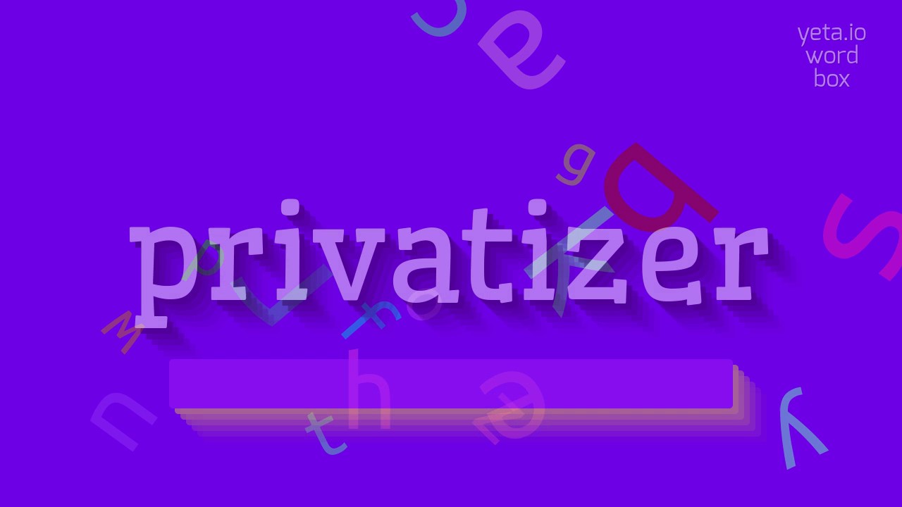 How to say "privatizer"! (High Quality Voices) - YouTube
