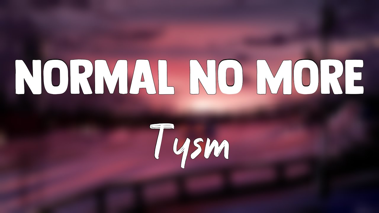 Normal No More - Tysm{Lyrics Video}💥 - YouTube