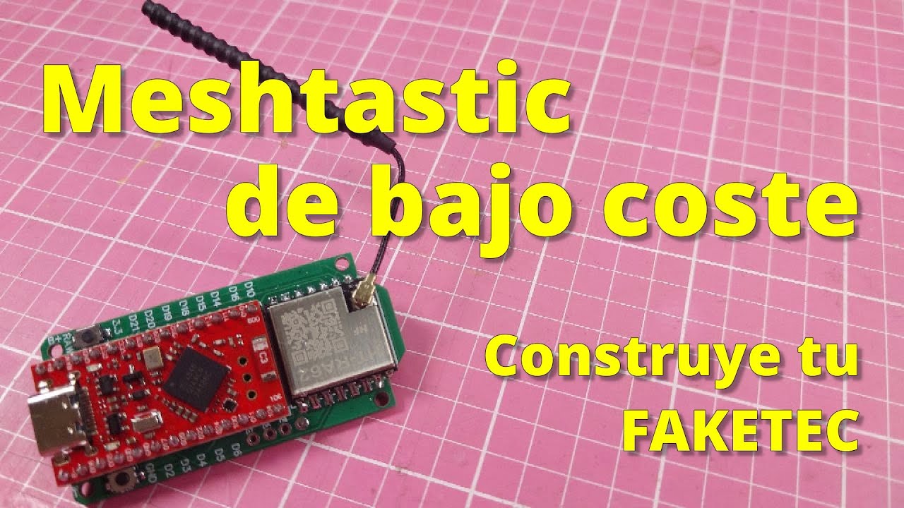 151 - MESHTASTIC DE BAJO COSTE - CONTRUYE TU FAKETEC - NRF52 - YouTube