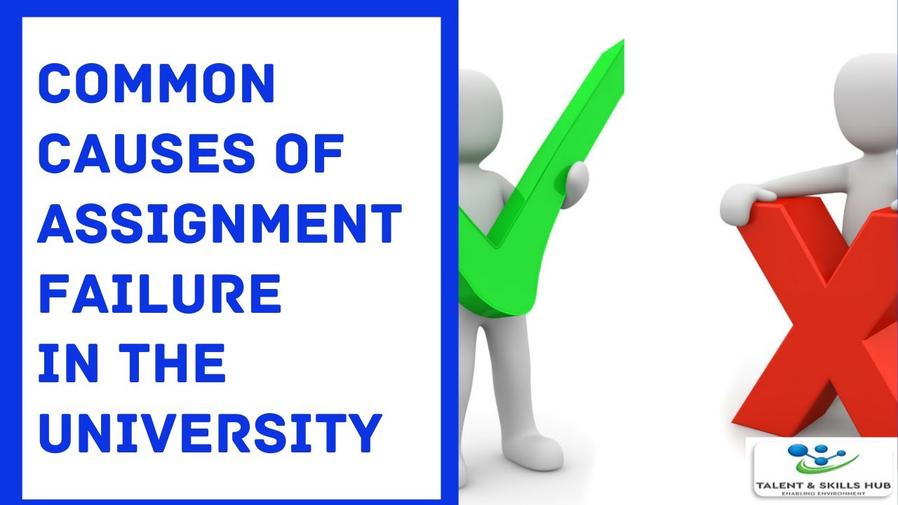 Common Causes of Assignment Failure in the University | Talent and ...