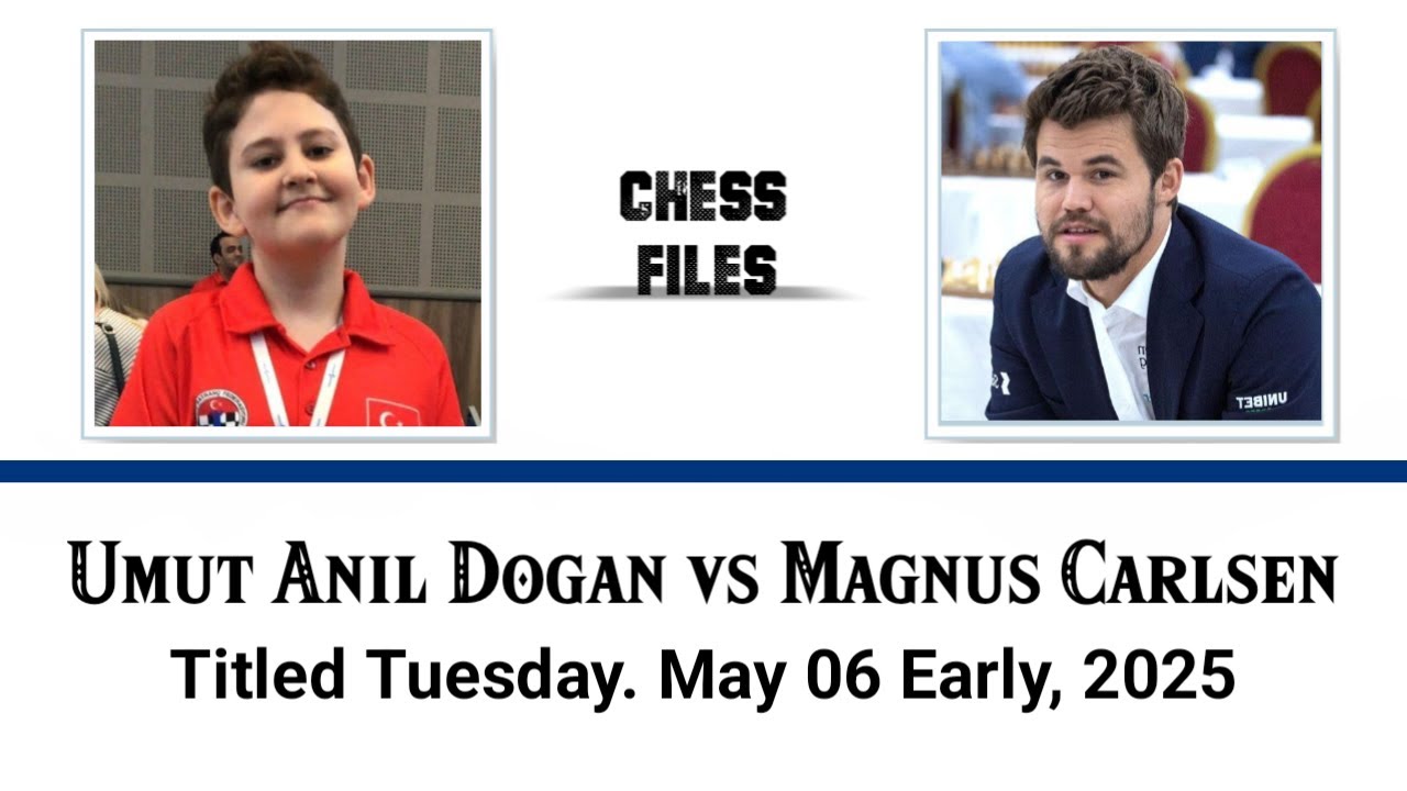 Umut Anil Dogan vs Magnus Carlsen • Titled Tuesday. May 06 Early, 2025 ...