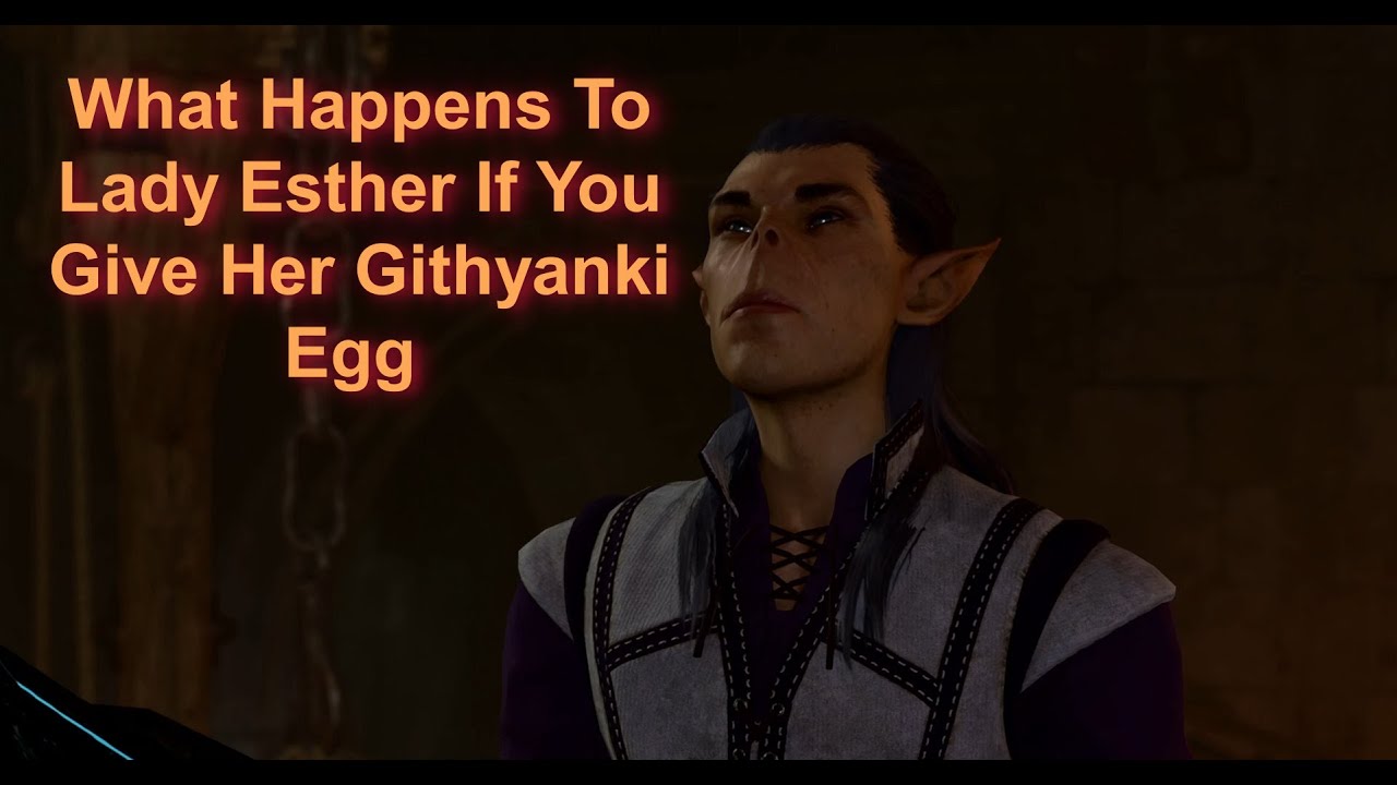 What Happens To Lady Esther If You Give Her Githyanki Egg | Act 3 ...