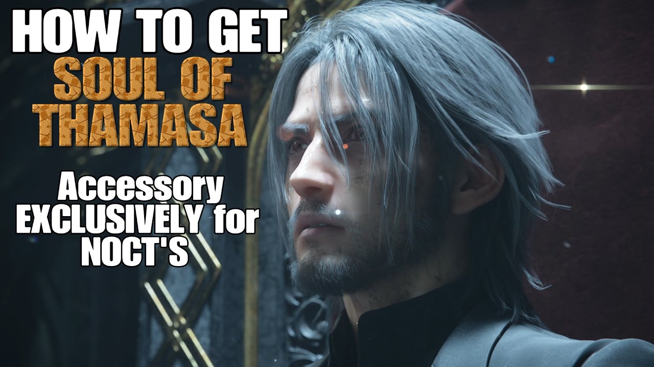 「FINAL FANTASY XV」How to get Soul of Thamasa (Accessory Exclusively for ...