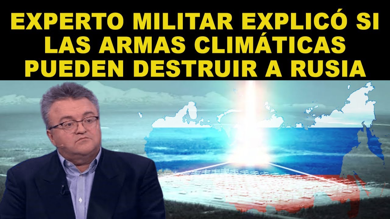 Experto militar explicó si las armas climáticas pueden destruir Rusia ...