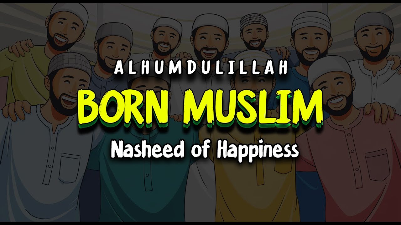 Born Muslim Nasheed I Happy Muslim I English Translation I Universe ...