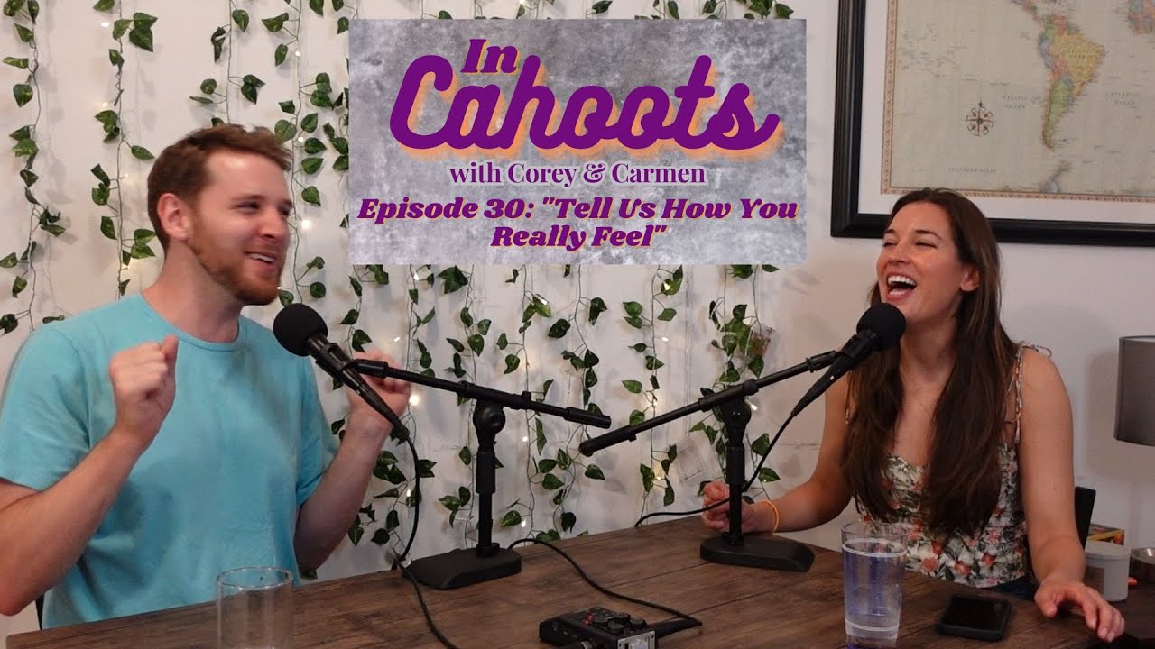 Episode 30: "Tell Us How You Really Feel" | In Cahoots w/ Corey ...