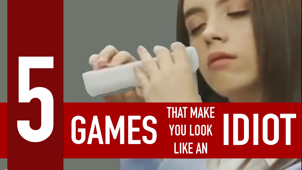 5 games that make you look like an idiot - YouTube