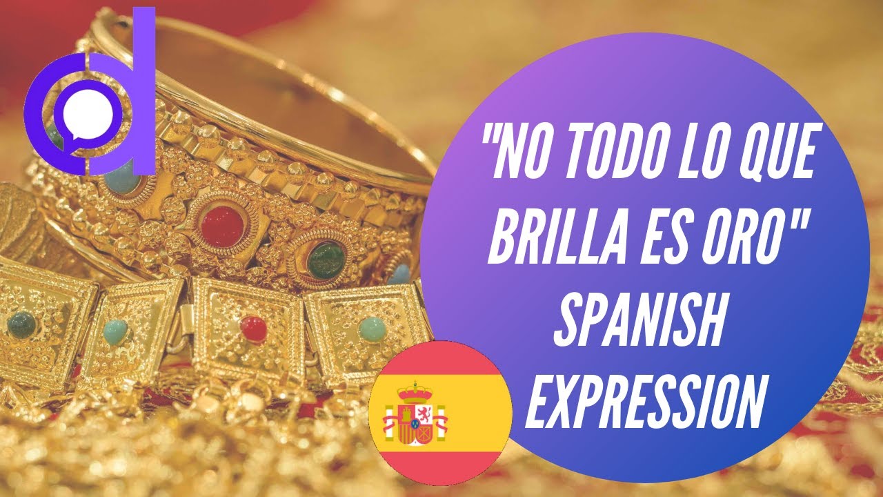 No Todo Lo Que Brilla Es Oro Spanish Expression Explained - YouTube