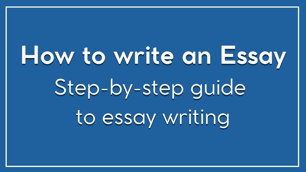 How To Write An Essay | Step By Step Guide To Essay Writing - Youtube