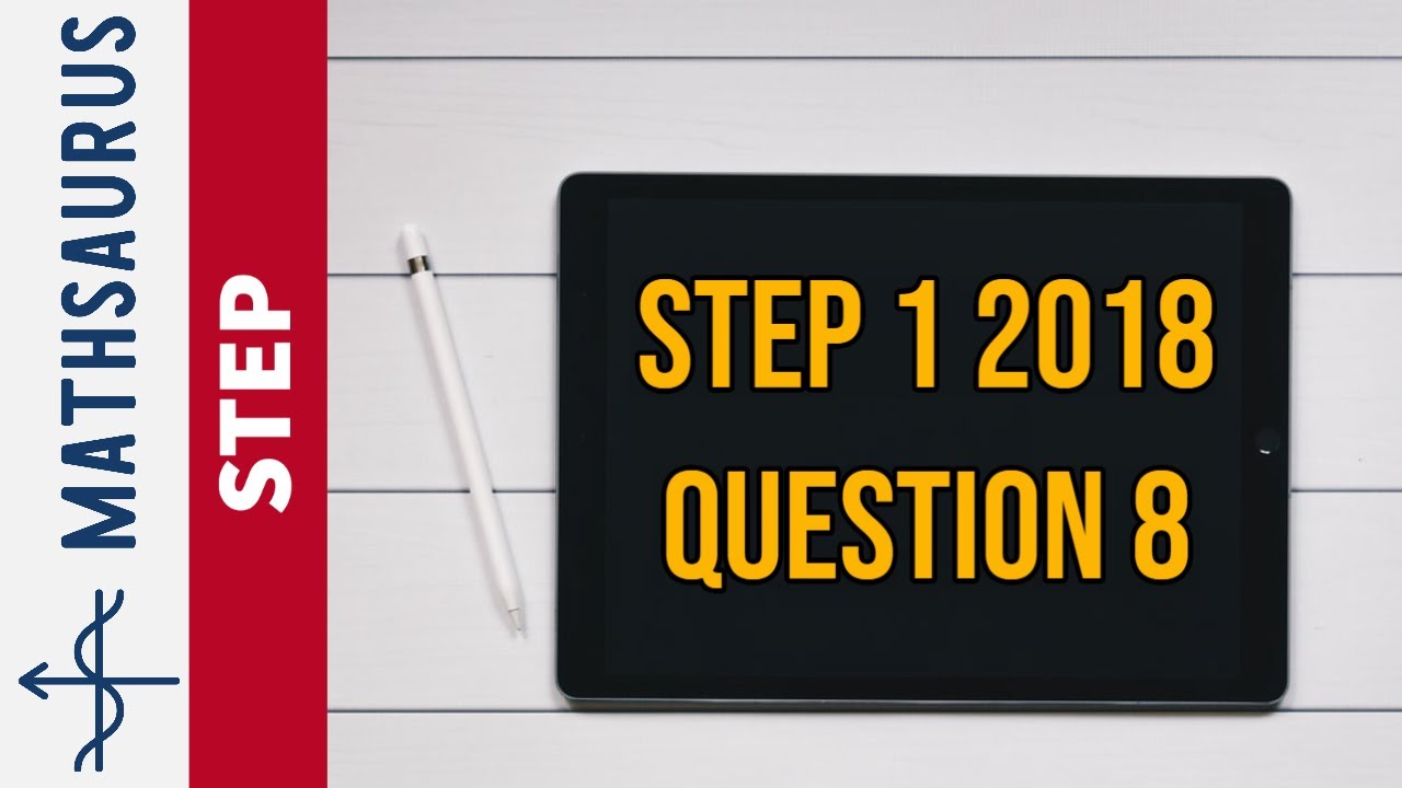 STEP 1 Maths 2018 Q8 (Cambridge) - YouTube