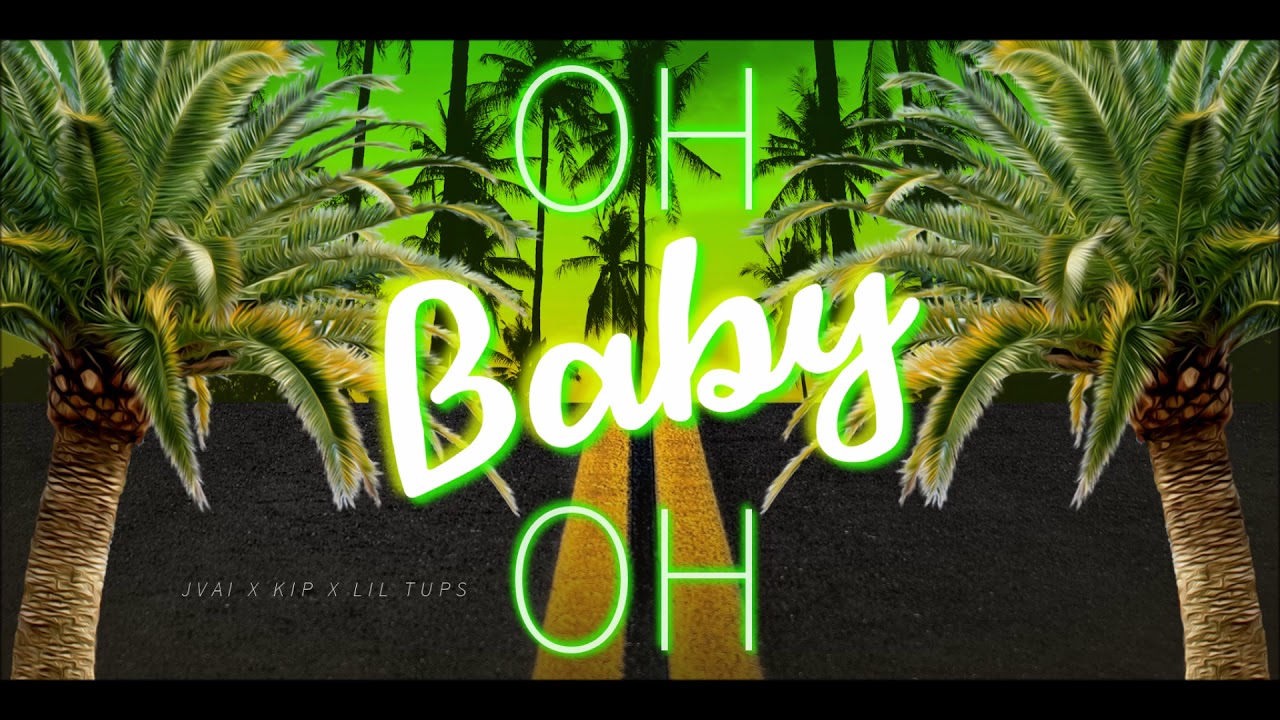 JVAI x KIP X LIL TUPS - Oh Baby Oh - YouTube