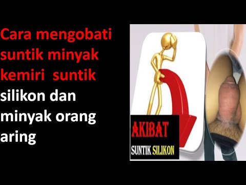 Cara mengobati suntik minyak kemiri suntik silikon dan minyak orang ...