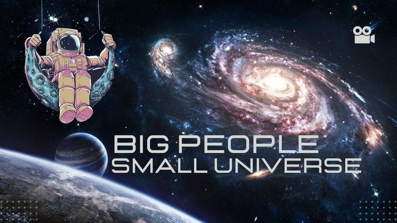 Big People Small Universe | Astronomical Journey to the Edge of the ...