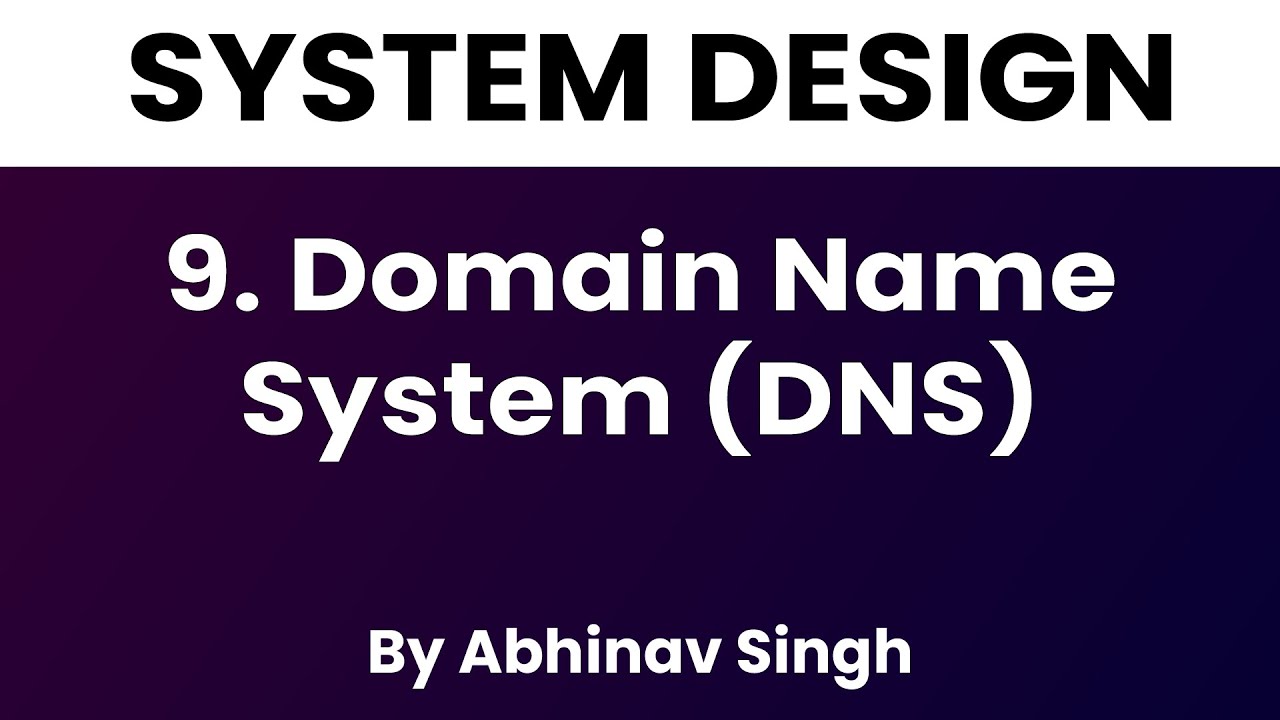 Domain Name System - DNS | System Design | Abhinav Singh | Love for ...
