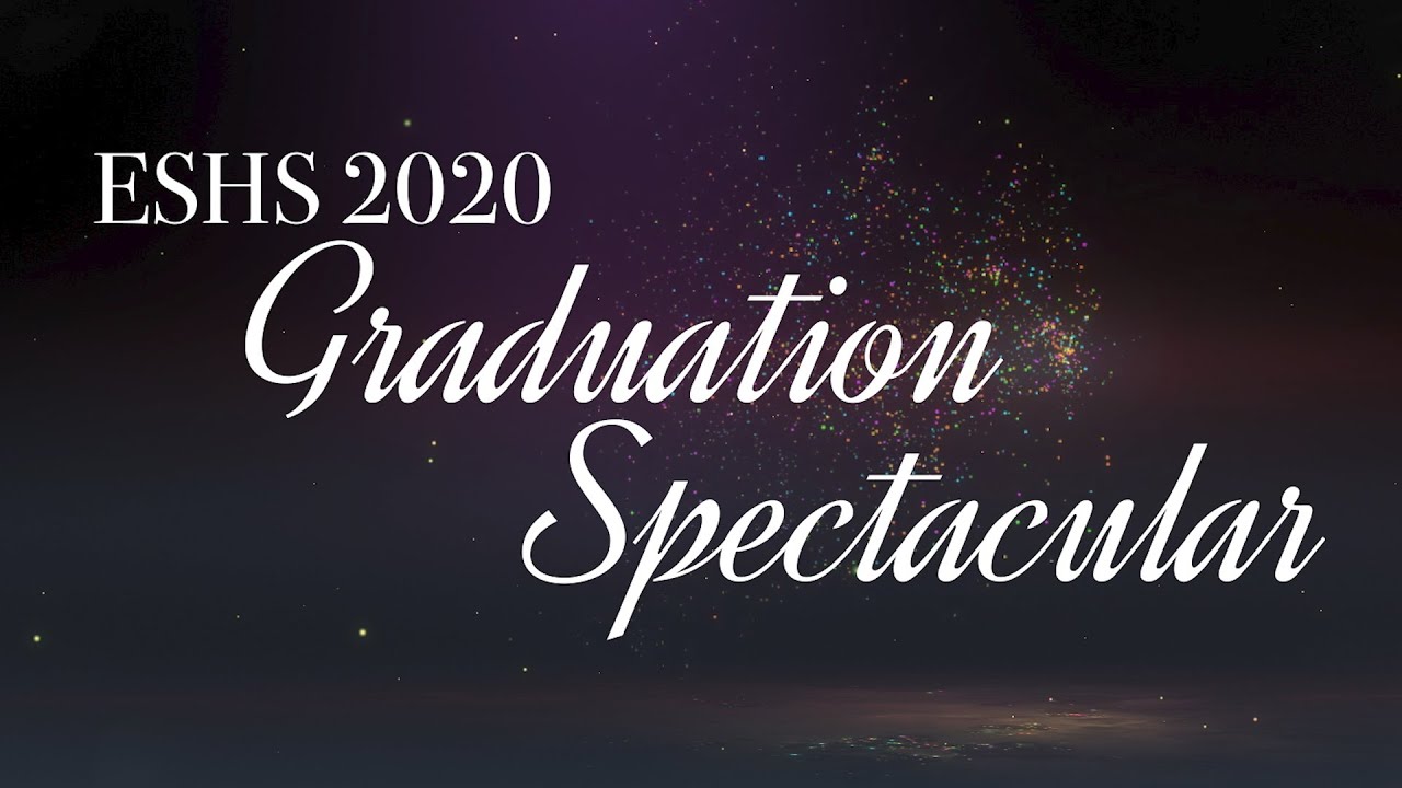 ESHS 2020 Graduation Spectacular - YouTube