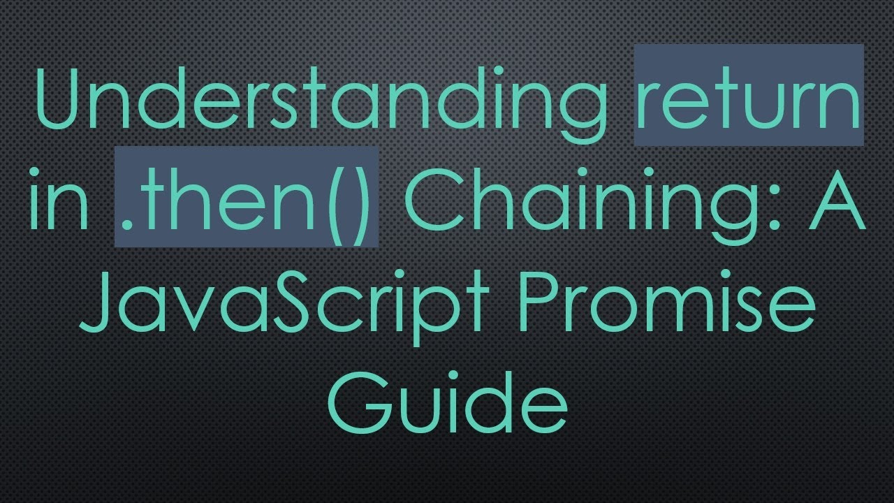 Understanding return in .then() Chaining: A JavaScript Promise Guide - YouTube