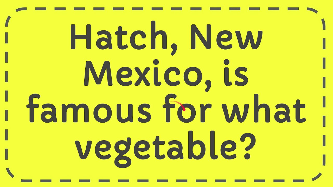 Hatch New Mexico Is Famous For What Vegetable YouTube hatch-new-mexico-is-famous-for-what-vegetable-youtube