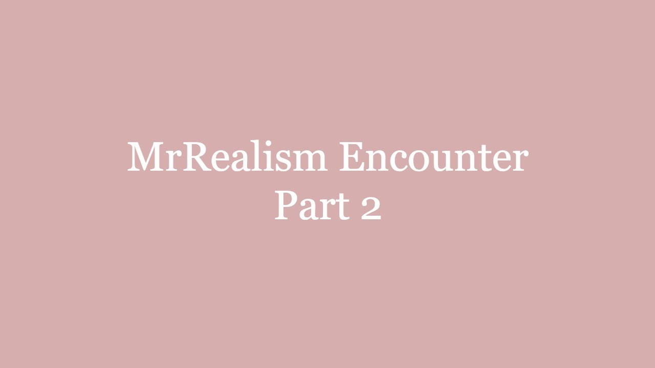 MrRealism Encounter Part 2 - YouTube