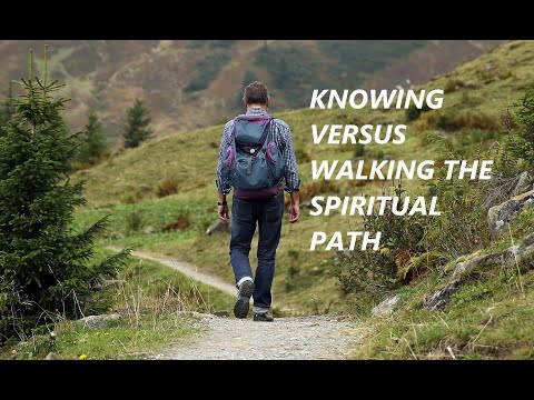 Knowing Versus Walking The Spiritual Path - YouTube