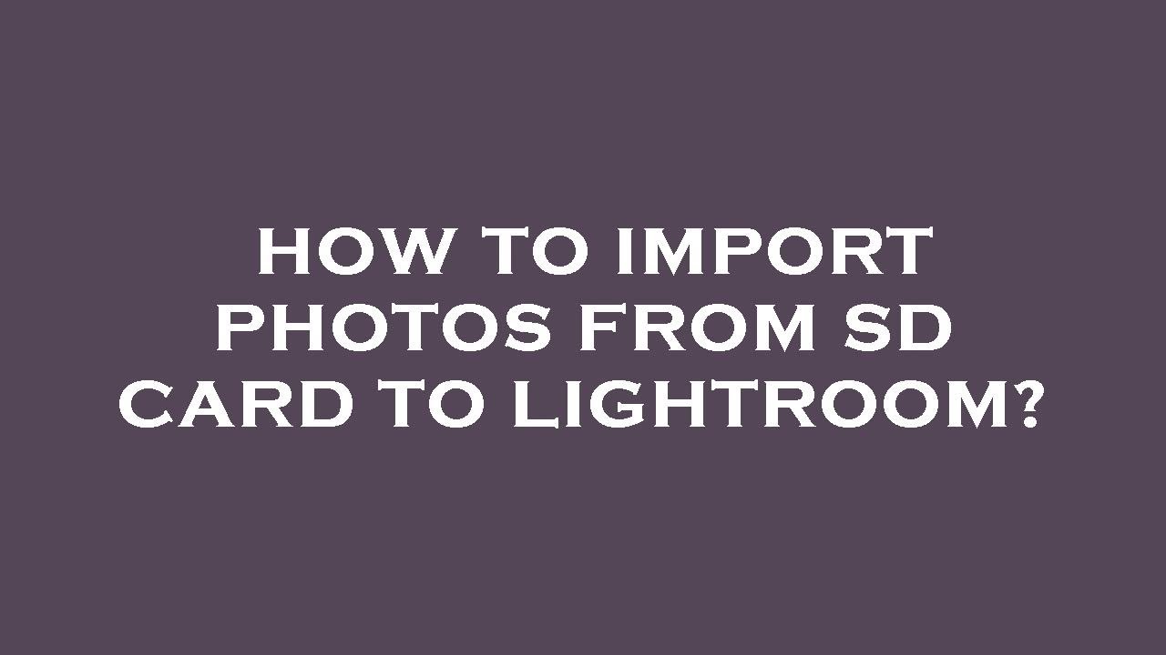 How To Import Photos From Sd Card To Lightroom YouTube how-to-import-photos-from-sd-card-to-lightroom-youtube