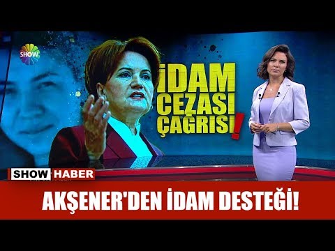 Akşener'den idam desteği!
