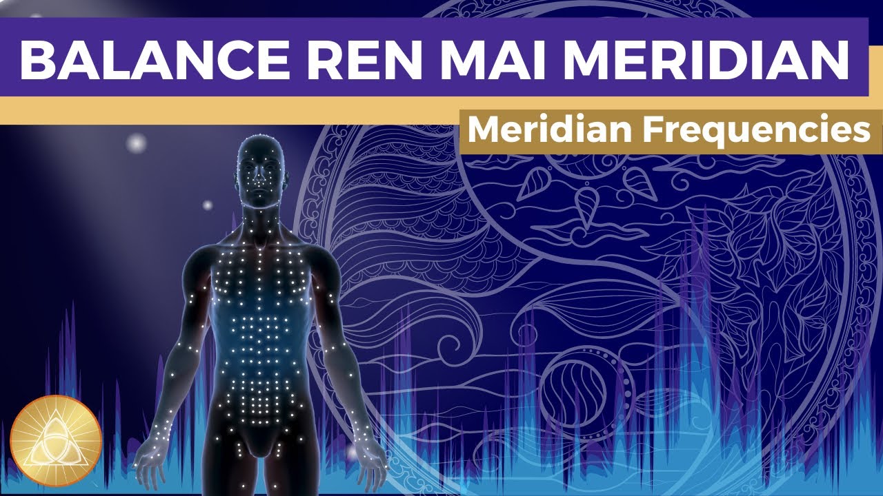 Ren Mai Meridian Frequency Treatment || Unblock & Balance Qi-Flow ...