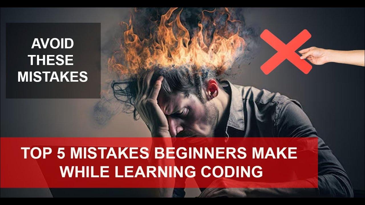 Top 5 Mistakes Beginners Do While Learn Coding Beginners Coding Mistakes Youtube