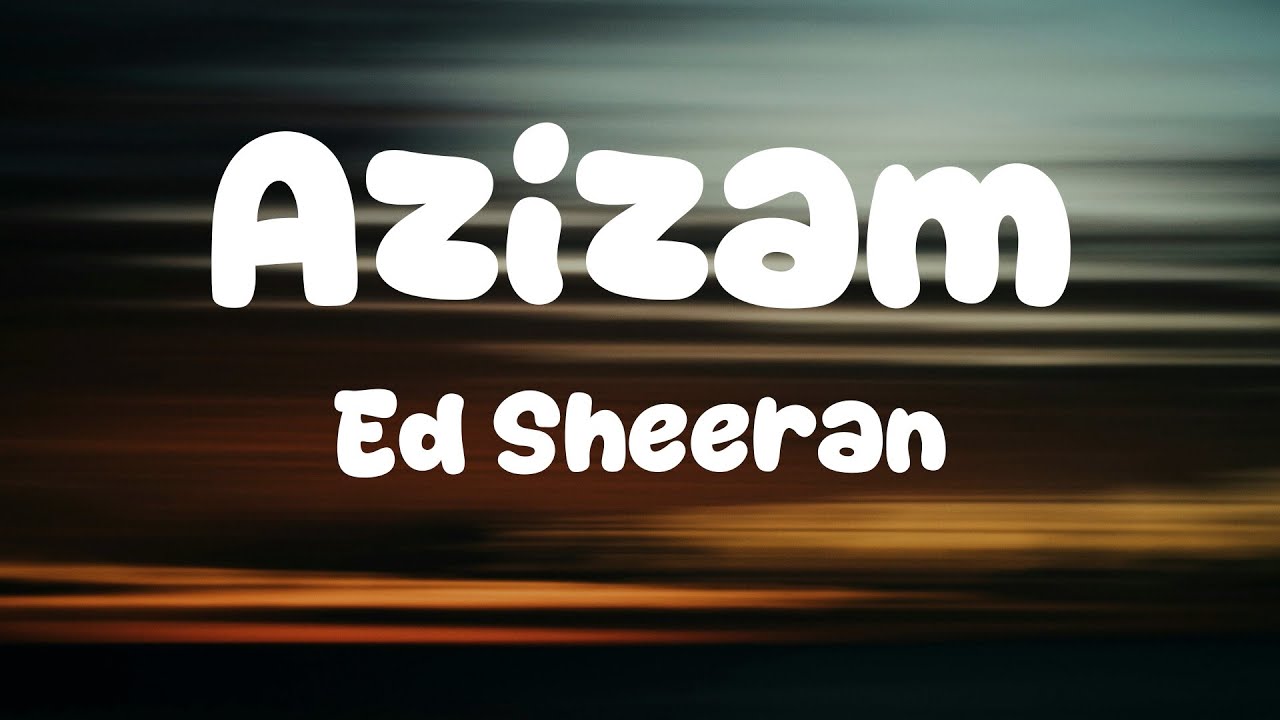 Ed Sheeran - Azizam (Lyric Video) - YouTube