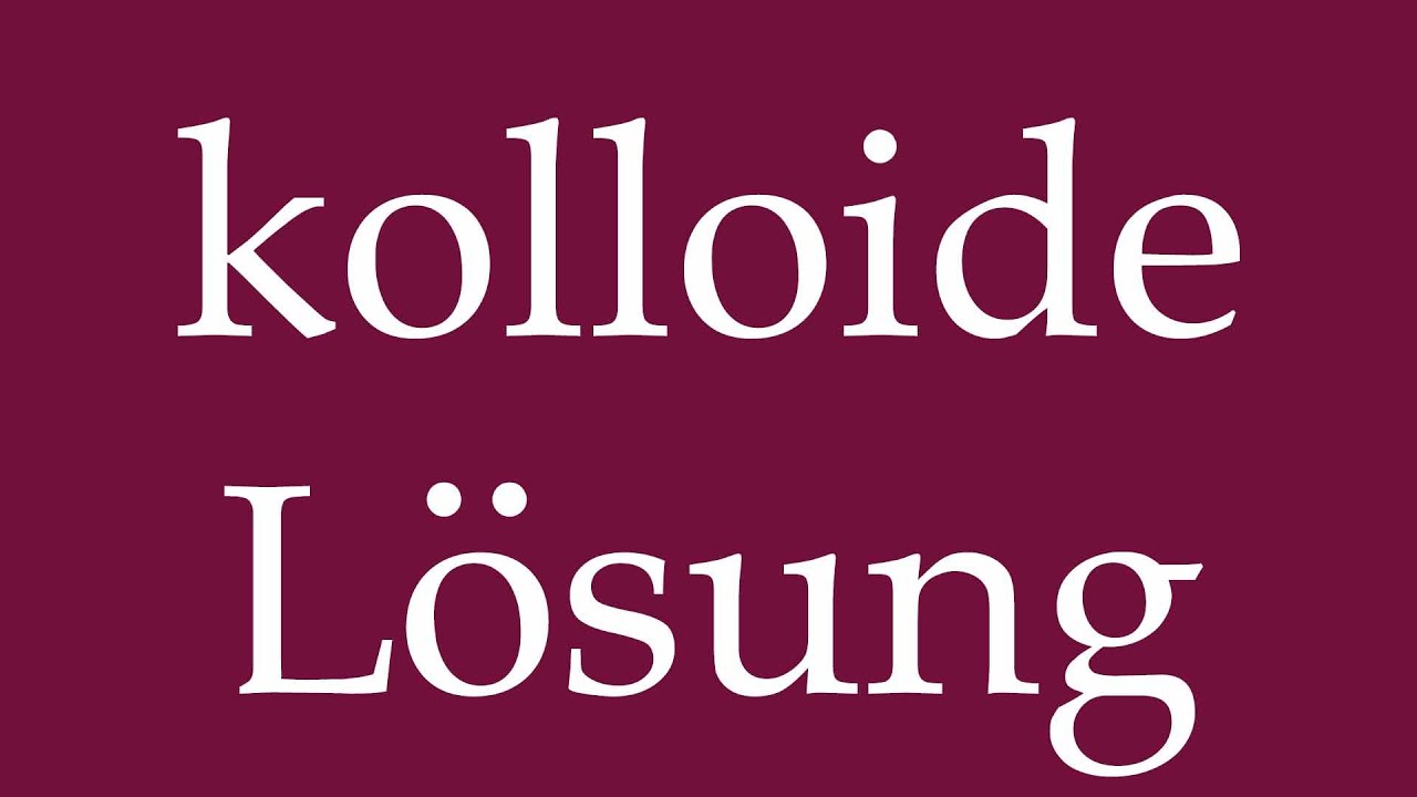 How to Pronounce ''kolloide Lösung'' (colloidal solution) Correctly in ...