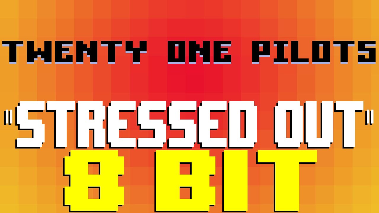 Stressed Out [8 Bit Tribute to Twenty One Pilots] - 8 Bit Universe ...